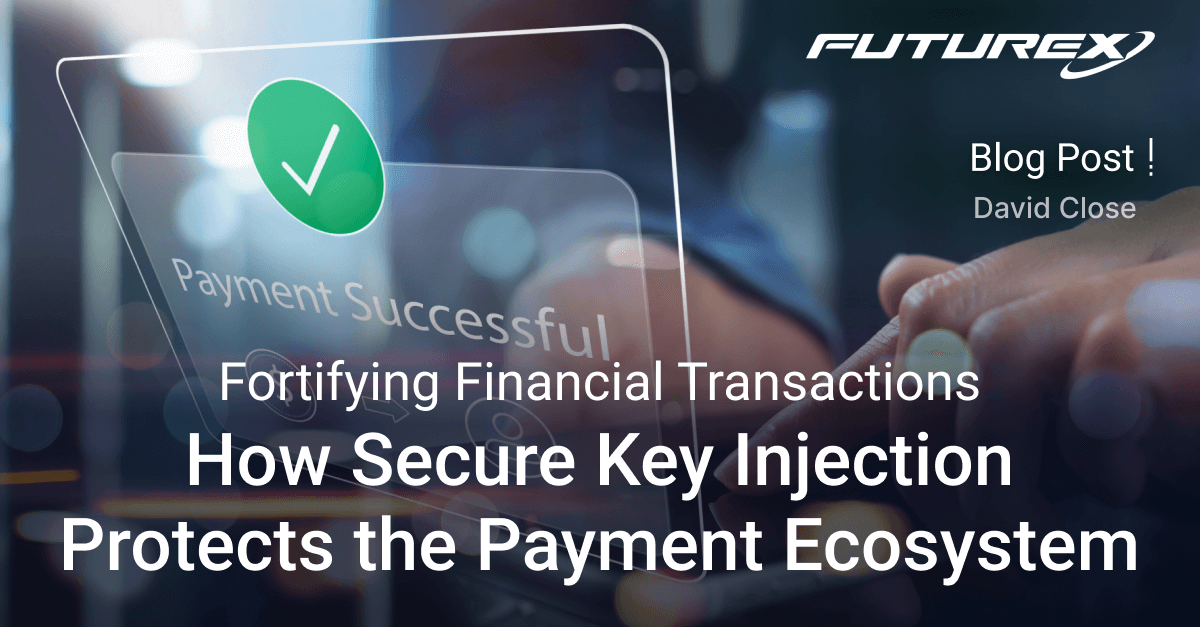 How Secure Key Injection Protects the Payment Ecosystem
